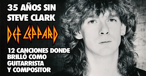 35 años sin Steve Clark (Def Leppard): Doce canciones donde brilló como ...